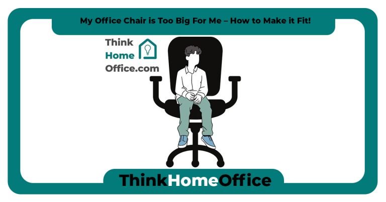My Office Chair is Too Big For Me – How to Make it Fit!