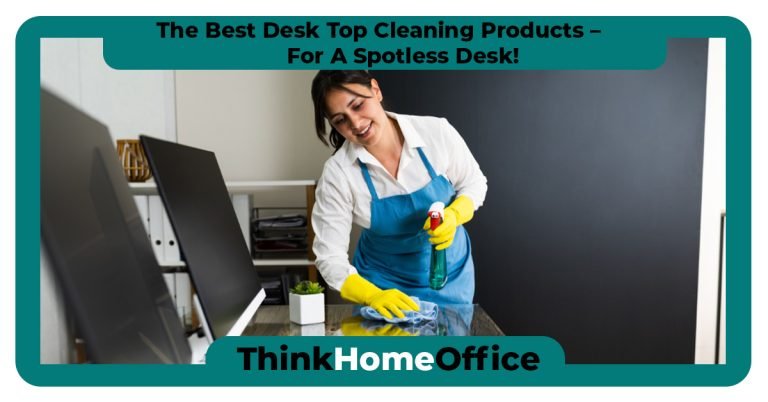 The Best Desk Top Cleaning Products – For A Spotless Desk!